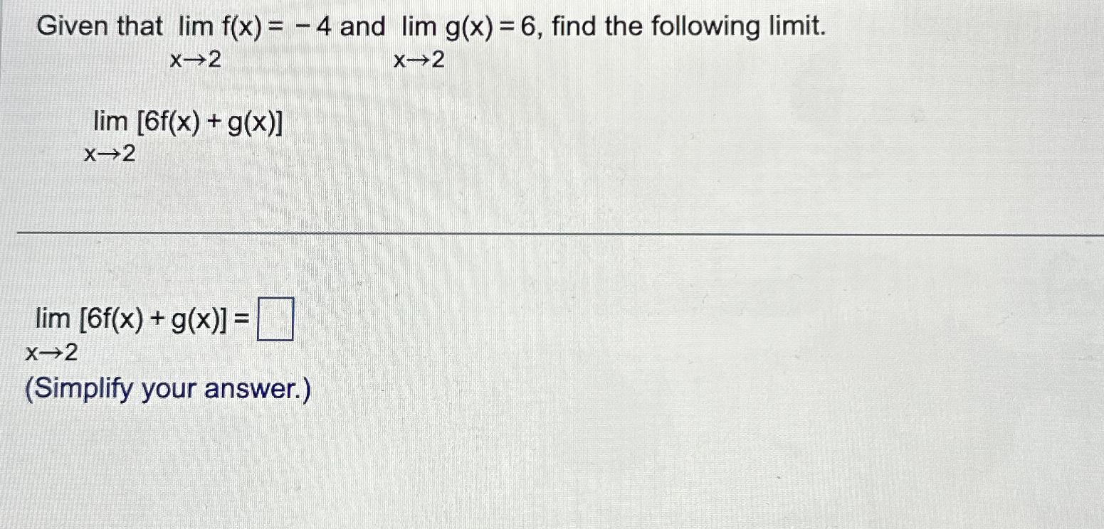 Solved Given that limx→2f(x)=-4 ﻿and limx→2g(x)=6, ﻿find the | Chegg.com