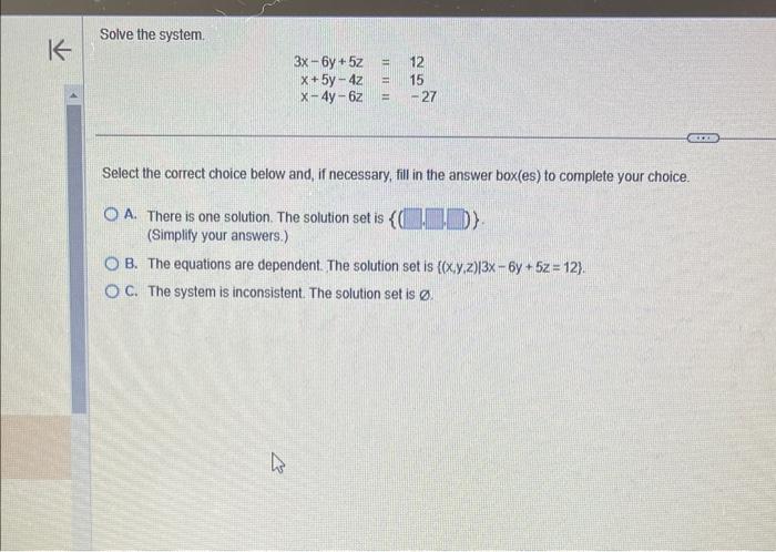Solved Solve the system. 3x−6y+5zx+5y−4zx−4y−6z=12=15=−27 | Chegg.com