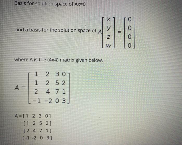 Solved Basis for solution space of Ax=0 Find a basis for the | Chegg.com