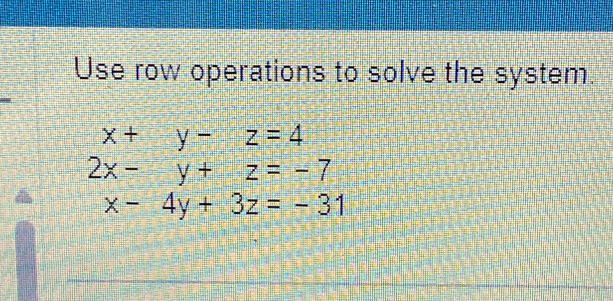 Solved Use row operations to solve the | Chegg.com