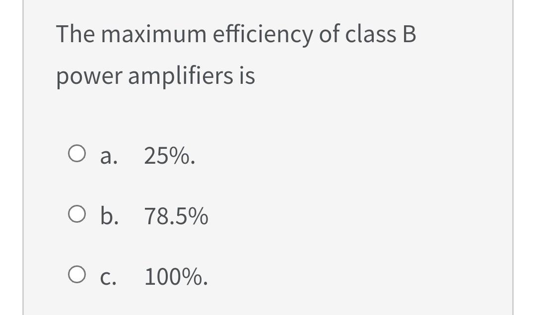 Solved The maximum efficiency of class B power amplifiers is | Chegg.com