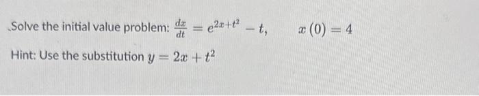 Solved Solve the initial value problem: dtdx=e2x+t2−t,x(0)=4 | Chegg.com