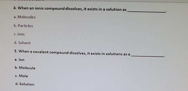 Solved 4. When an ionic compound dissolves, it exists in a | Chegg.com