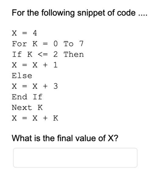 Solved For the following snippet of code .... X=4 For K=0 To | Chegg.com