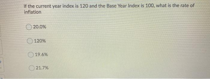 Solved If the current year index is 120 and the Base Year | Chegg.com