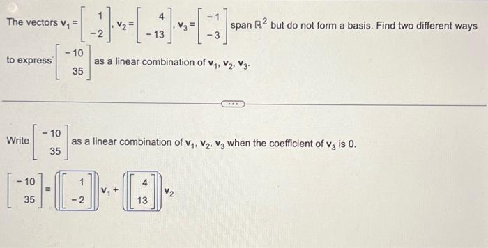 Solved The vectors v1=[1−2],v2=[4−13],v3=[−1−3] span R2 but | Chegg.com