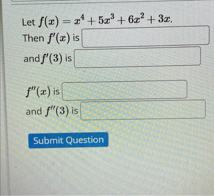 Solved Let f(x)=x4+5x3+6x2+3x. Then f′(x) is and f′(3) is | Chegg.com