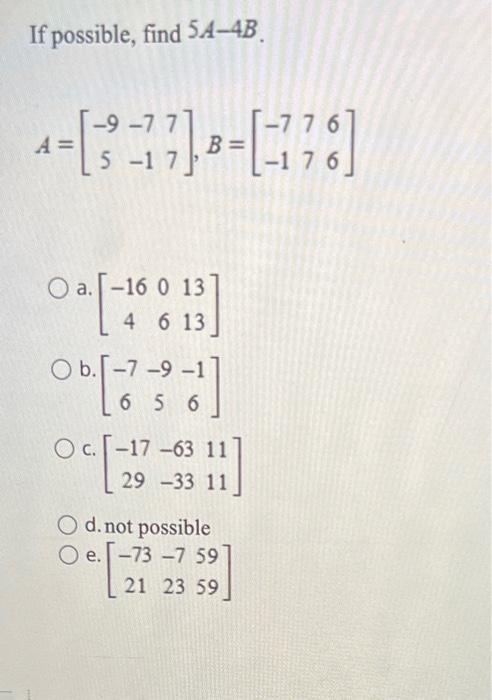 Solved If possible, find 5A−4B. A=[−95−7−177],B=[−7−17766] | Chegg.com