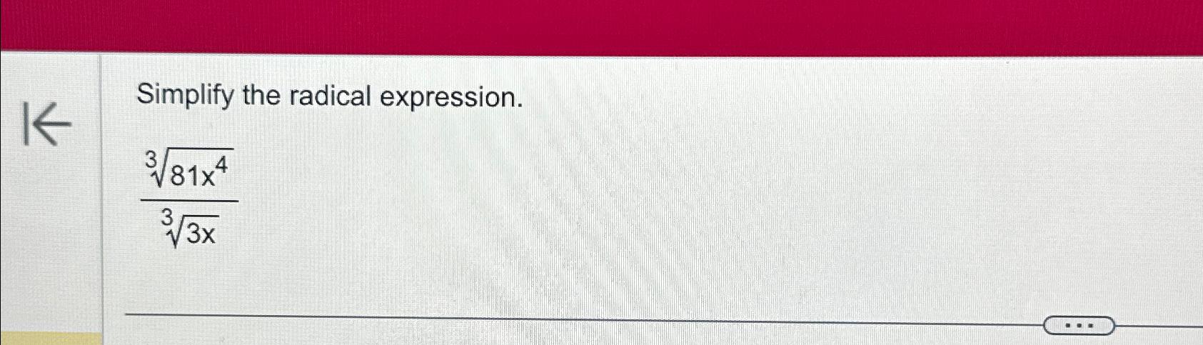 Solved Simplify the radical expression.81x433x3 | Chegg.com
