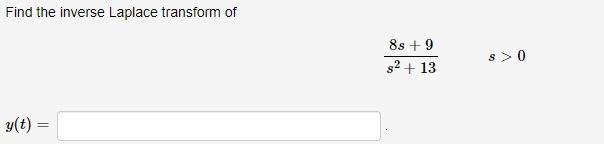 Solved Find the inverse Laplace transform of 8s + 9 S2 + 13 | Chegg.com