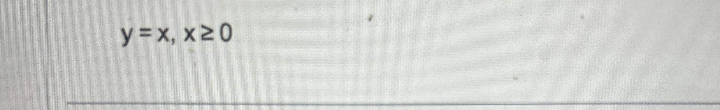 y=x,x≥0 | Chegg.com