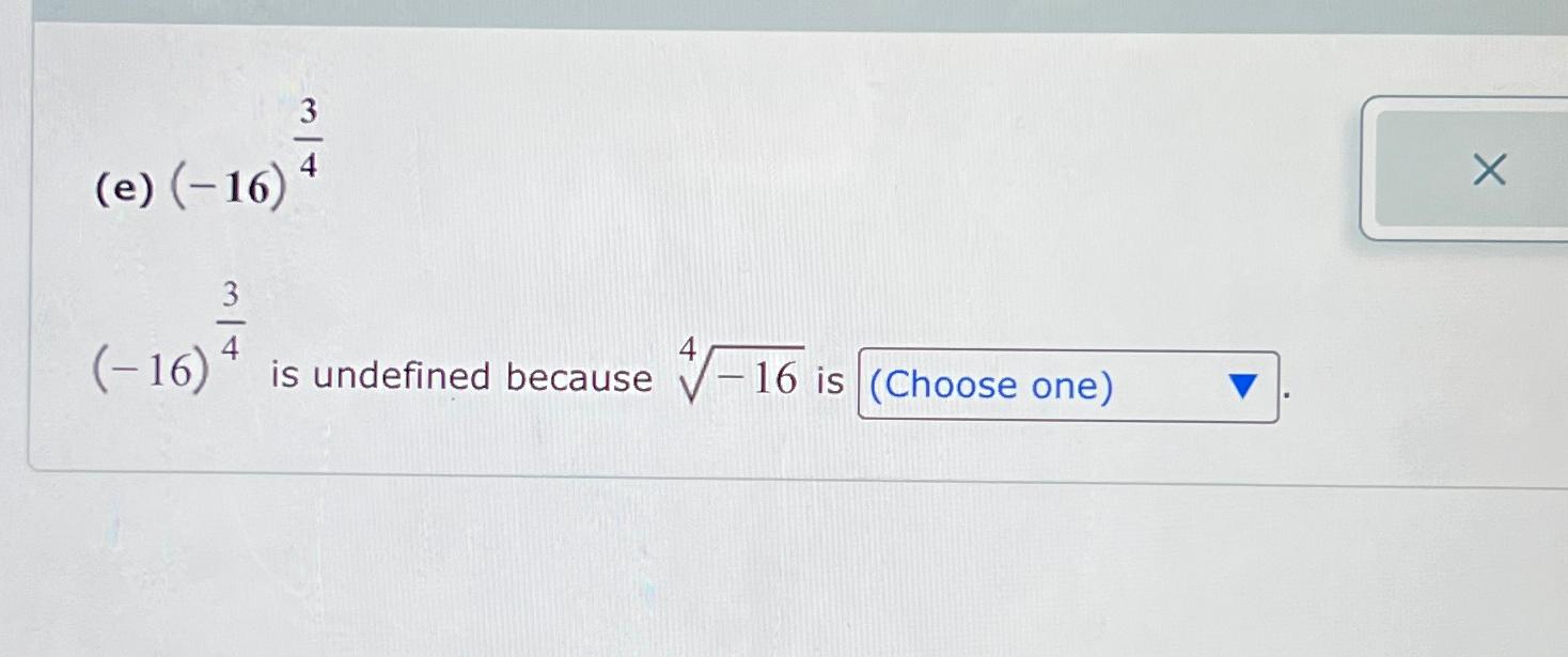 Solved (e) (-16)34(-16)34 ﻿is undefined because -164 ﻿is | Chegg.com