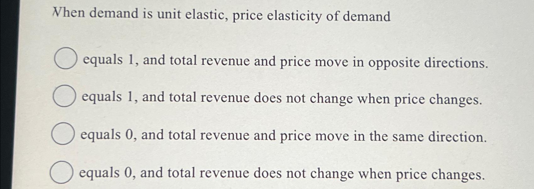 Solved When demand is unit elastic, price elasticity of | Chegg.com