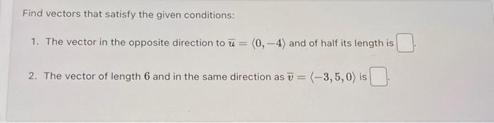 Solved Find vectors that satisfy the given conditions: 1. | Chegg.com