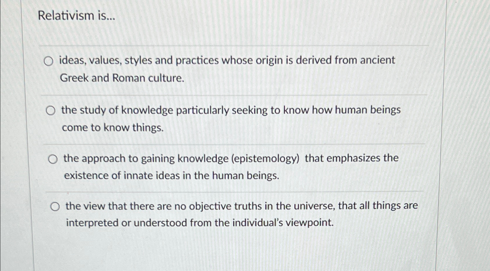 Solved Relativism is...ideas, values, styles and practices | Chegg.com