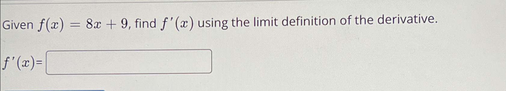 Solved Given f(x)=8x+9, ﻿find f'(x) ﻿using the limit | Chegg.com