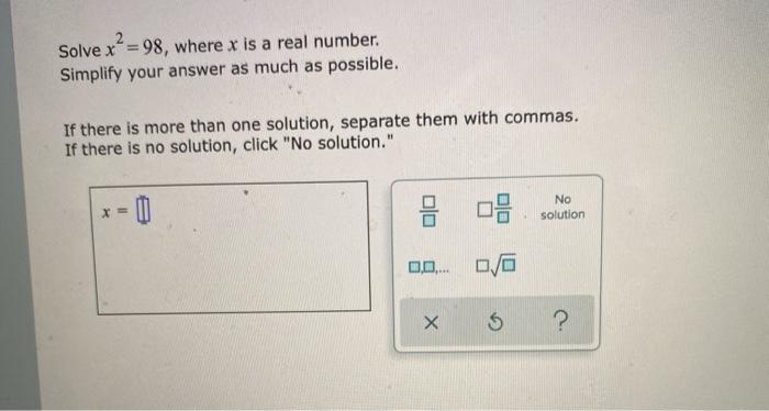 Solved Solve x=98, where x is a real number. Simplify your | Chegg.com