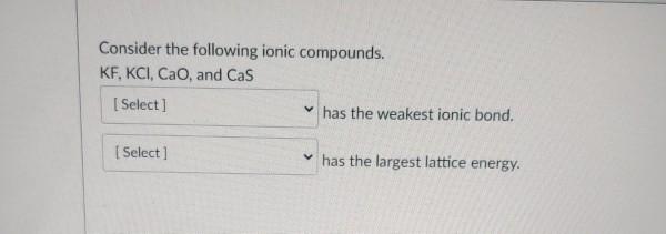 Solved Consider the following ionic compounds. KF, KCl, CaO, | Chegg.com