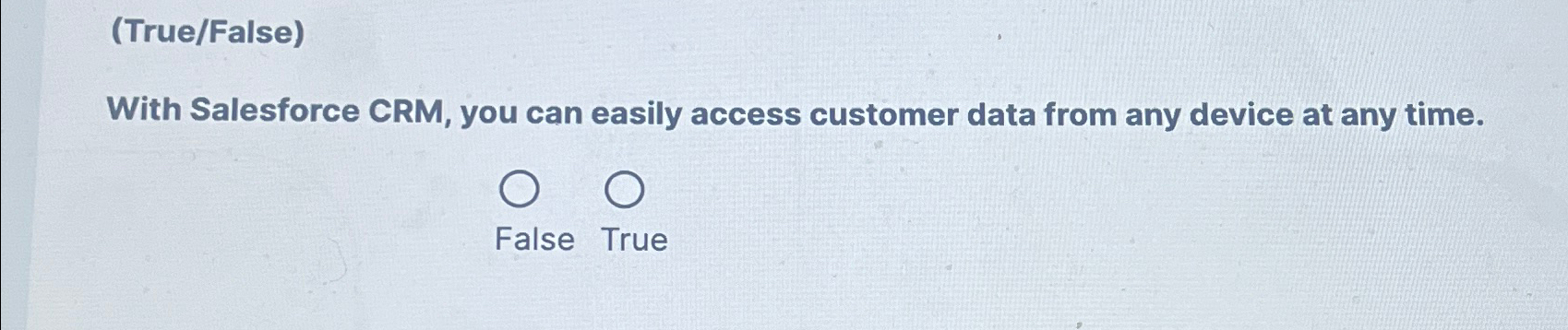 Solved (True/False)With Salesforce CRM, ﻿you can easily | Chegg.com
