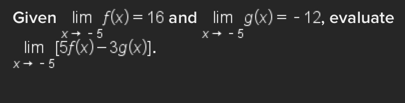 Solved Given limx→-5f(x)=16 ﻿and limx→-5g(x)=-12, ﻿evaluate | Chegg.com
