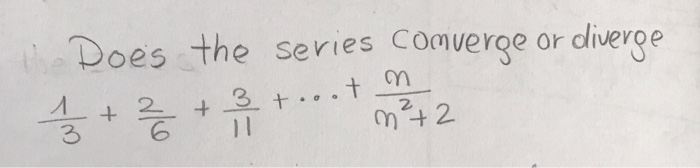 Solved Does the series comverge or diverse n | Chegg.com