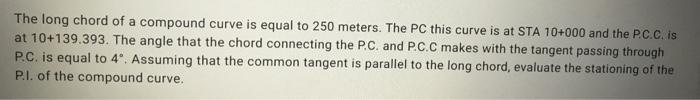 Solved The long chord of a compound curve is equal to 250 | Chegg.com