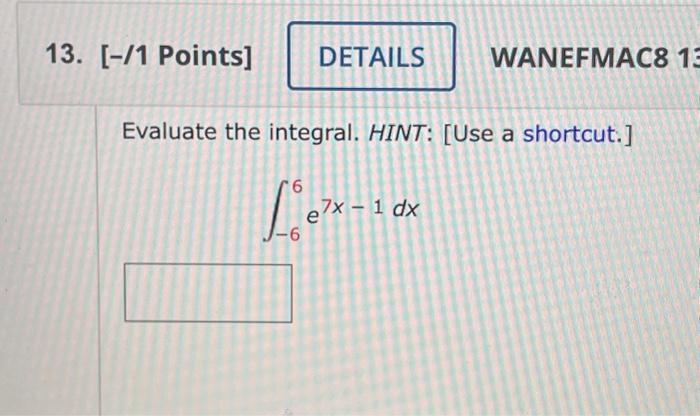 Solved Evaluate the integral. HINT: [Use a shortcut.] | Chegg.com
