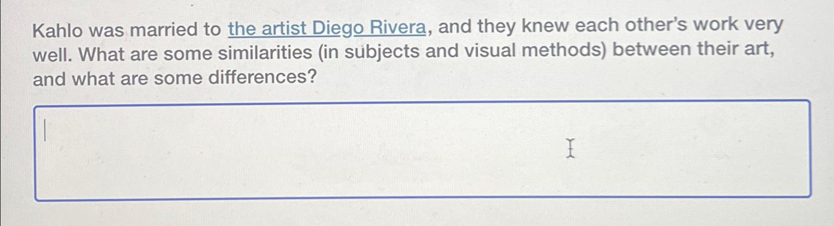 Solved Kahlo was married to the artist Diego Rivera, and | Chegg.com