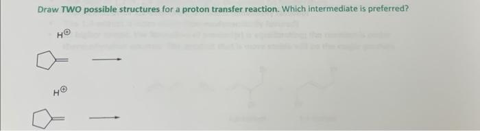 Solved Draw TWO possible structures for a proton transfer | Chegg.com