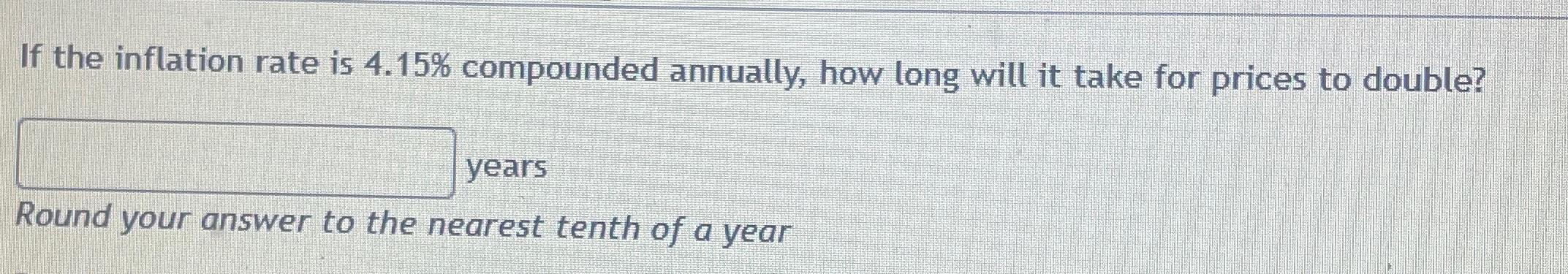 Solved If the inflation rate is 4.15% ﻿compounded annually, | Chegg.com