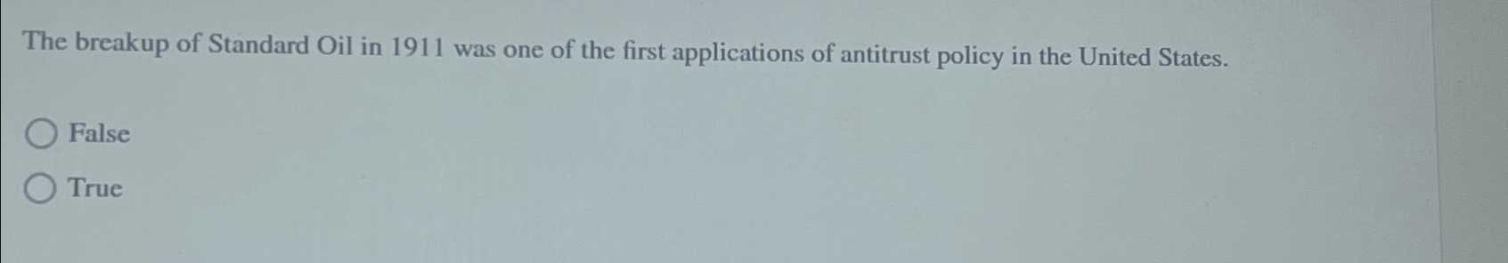 Solved The breakup of Standard Oil in 1911 ﻿was one of the | Chegg.com