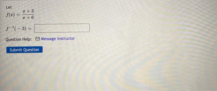 Solved Let f(x)=x+6x+3f−1(−3)= Question Help: Message | Chegg.com