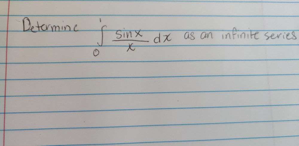 Solved Determine I sinx dx as an infinite series | Chegg.com