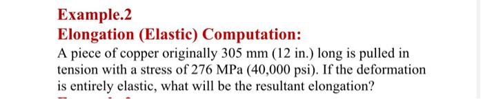 Solved Example.2 Elongation (Elastic) Computation: A piece | Chegg.com
