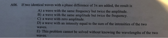 Solved A06. If two identical waves with a phase difference | Chegg.com