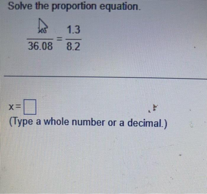 Solved Solve the proportion equation. 36.081.3=8.21.3 x= | Chegg.com