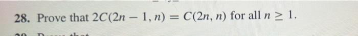 Solved 28. Prove that 2C(2n – 1, n) = C(2n, n) for all n 2 | Chegg.com