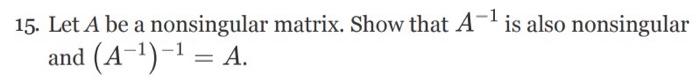 Solved 15. Let A be a nonsingular matrix. Show that A−1 is | Chegg.com