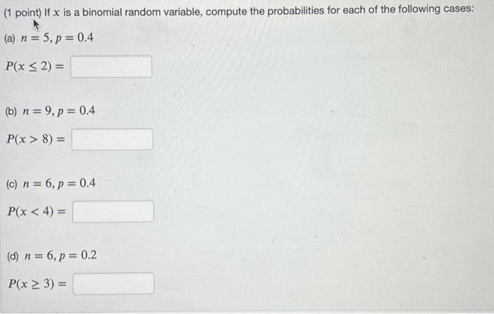 Solved (1 point) If x is a binomial random variable, compute | Chegg.com