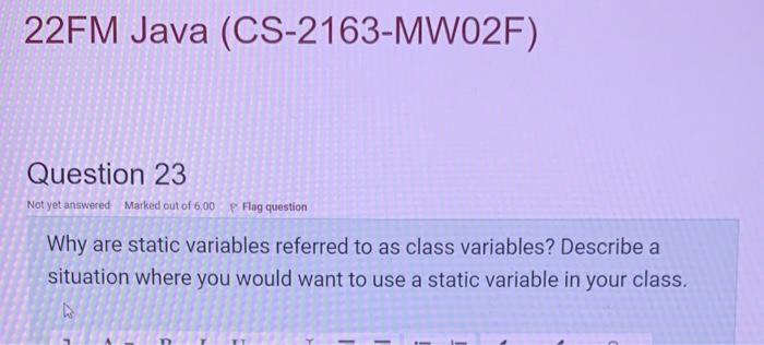 Solved 22FM Java (CS-2163-MW02F) Question 23 Not yet | Chegg.com