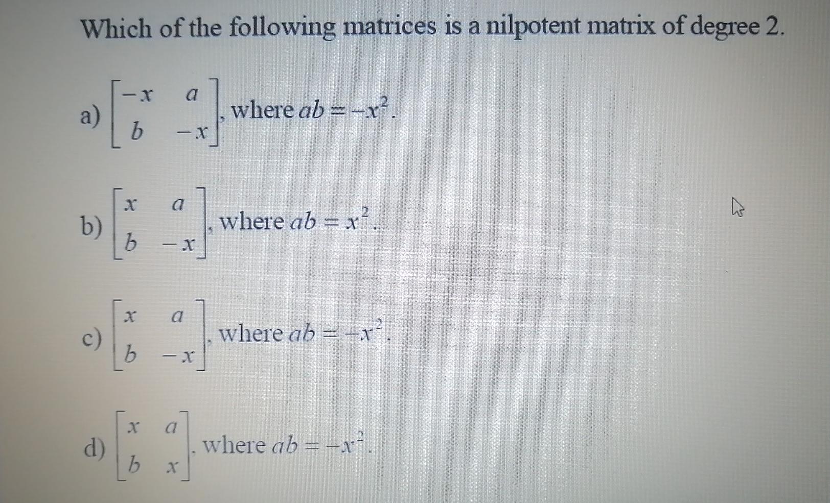 Solved Which of the following matrices is a nilpotent matrix | Chegg.com