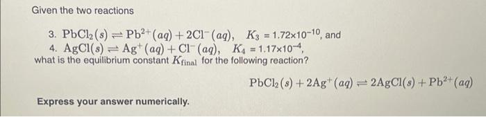Solved Given the two reactions 3. PbCl2(s) = Pb2+ (aq) +2C1- | Chegg.com