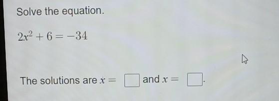 Solved Solve the equation.2x2+6=-34The solutions are x= ﻿and | Chegg.com