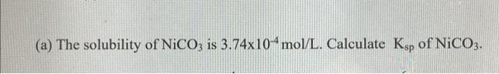 Solved (a) The solubility of NiCO3 is 3.74x10 mol/L. | Chegg.com