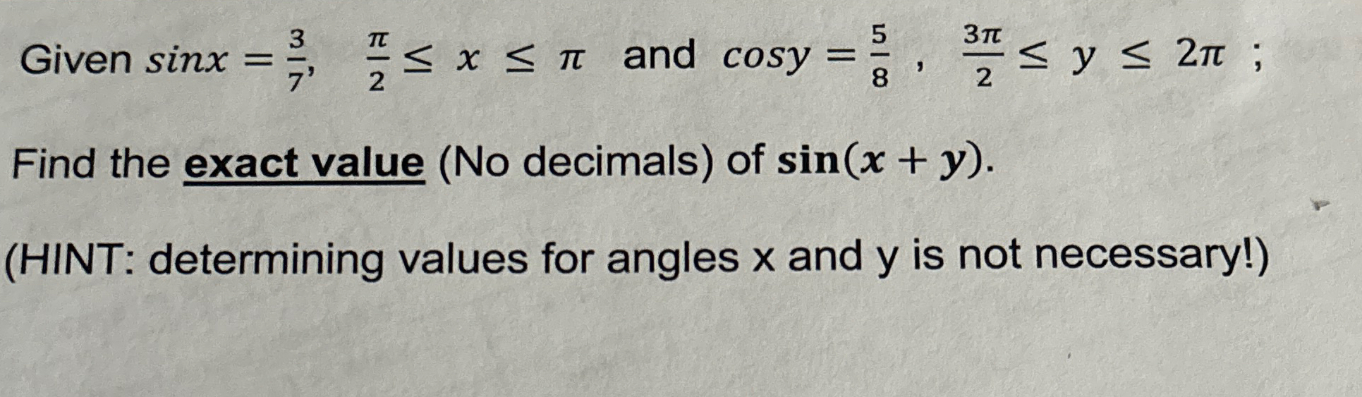 Solved Given sinx=37,π2≤x≤π ﻿and cosy=58,3π2≤y≤2πFind the | Chegg.com