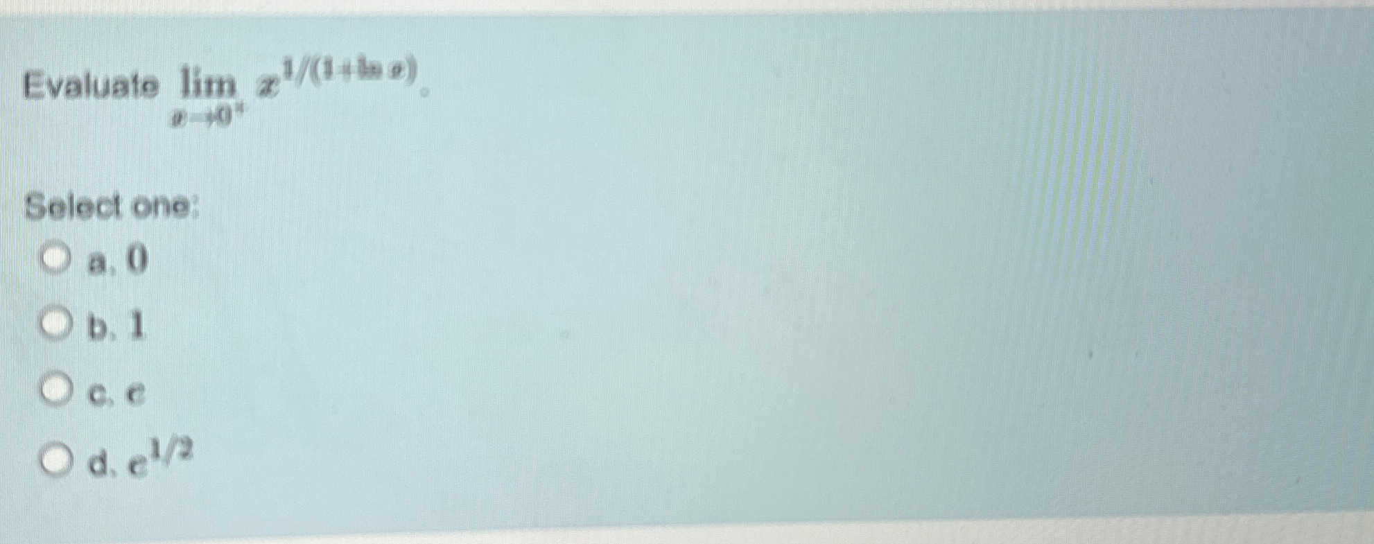 Solved Evaluate limα→00+x11+lnxSelect one:a. 0b. 1c. C | Chegg.com