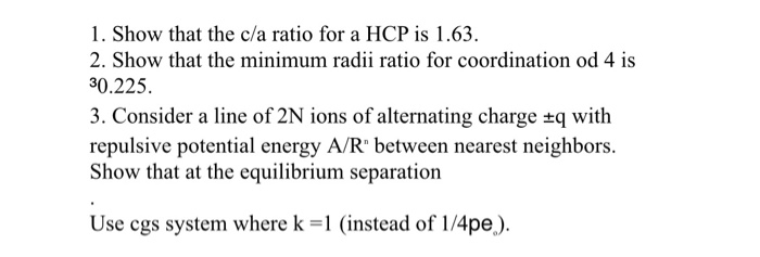 1. Show that the c/a ratio for a HCP is 1.63. 2. Show | Chegg.com