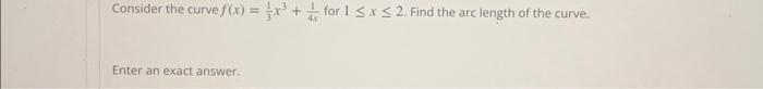 Solved Consider the curve f(x)=31x3+4x1 for 1≤x≤2. Find the | Chegg.com