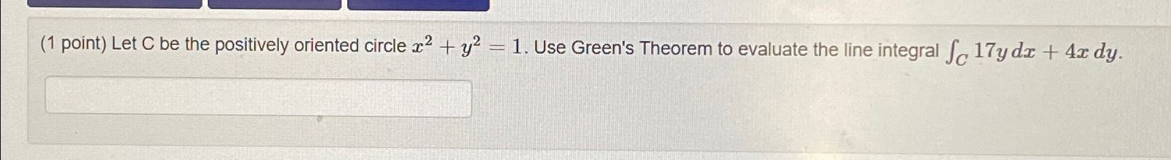 Solved ( 1 ﻿point) ﻿Let C ﻿be the positively oriented circle | Chegg.com