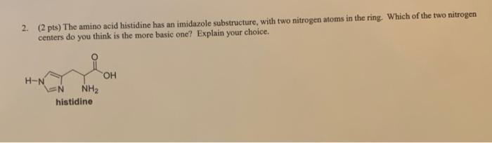 Solved 2. (2 pts) The amino acid histidine has an imidazole | Chegg.com